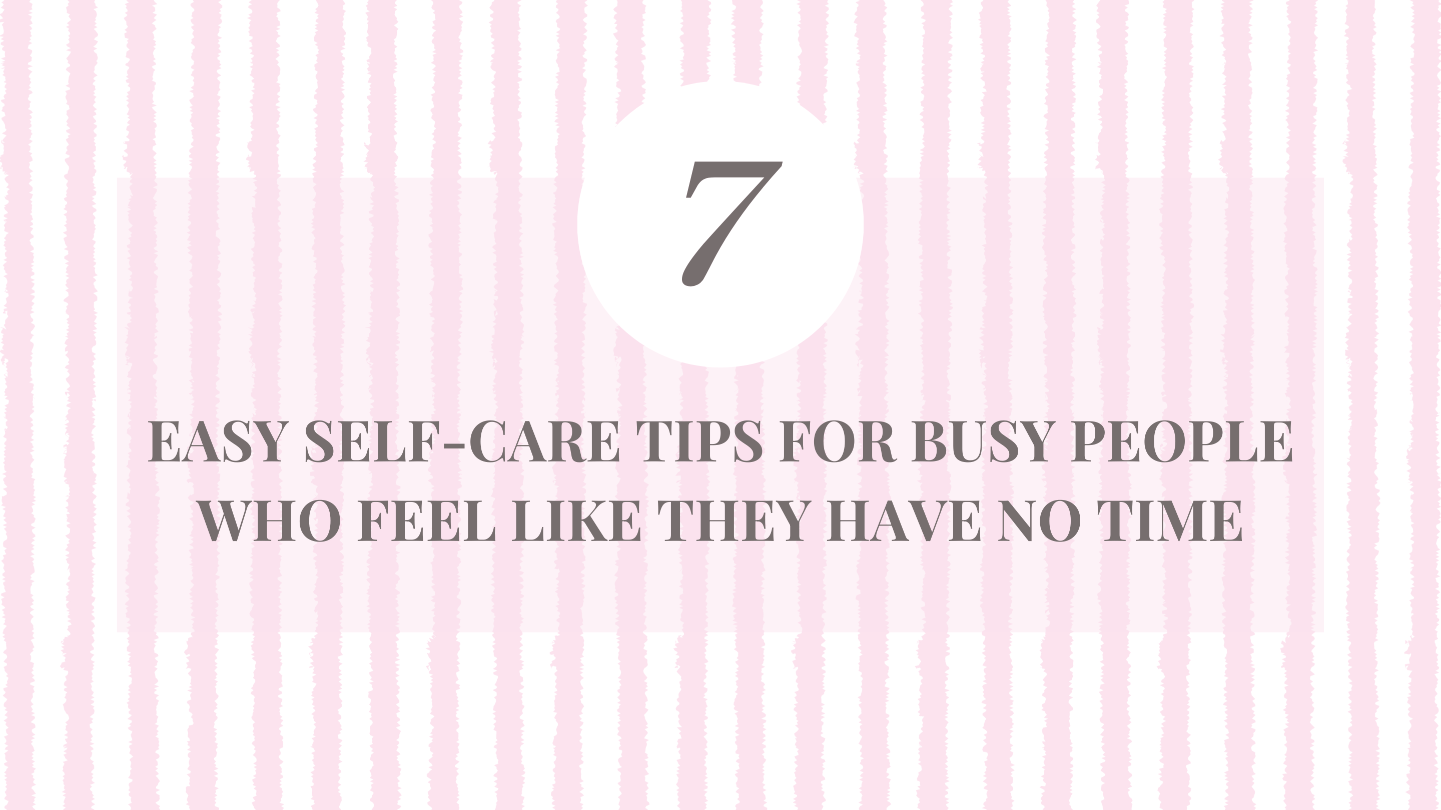 7 Easy Self-Care Tips for Busy People Who Feel Like They Have No Time ...